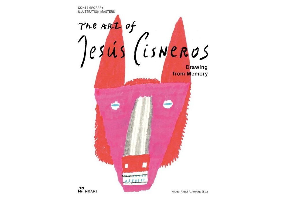 CONTEMPORARY ILLUSTRATION MASTERS.THE ART OF JESUS CISNEROS - HOAKI ...